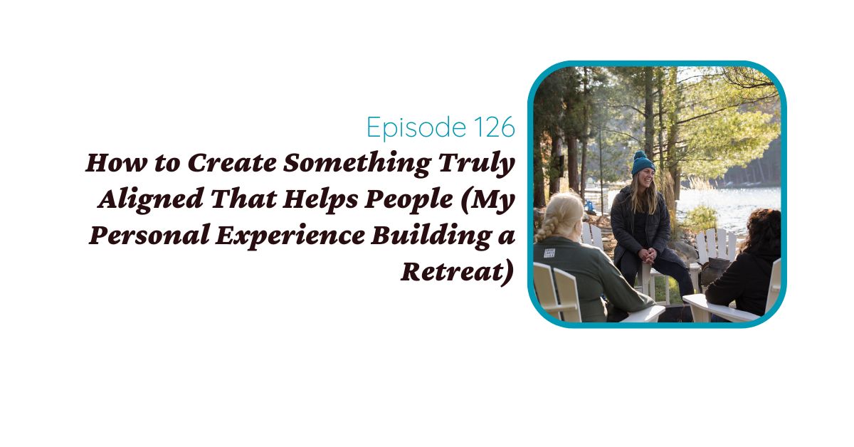 How to Create Something Truly Aligned That Helps People (My Personal ...